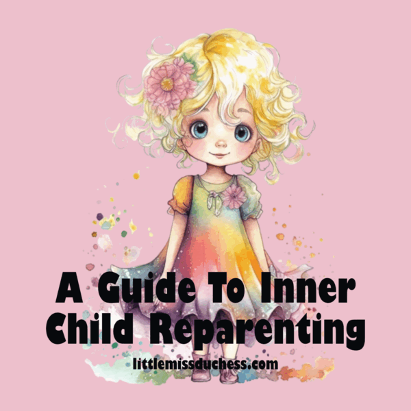 A Powerful Guide to Reparenting Your Inner Child